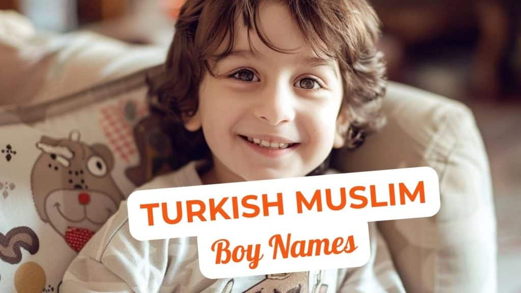 Top 160 Turkish Muslim Boy Names A to Z - Mothers Always Right