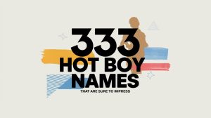 333 Hot Boy Names That Are Sure To Impress - Mothers Always Right