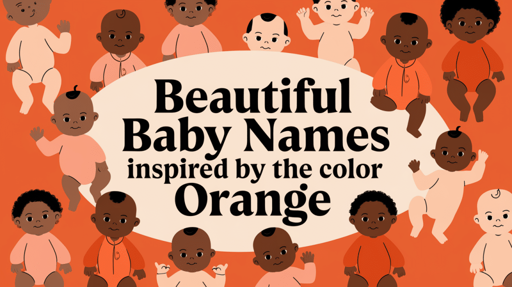 101 Beautiful Baby Names Inspired by the Color Orange - Mothers Always ...
