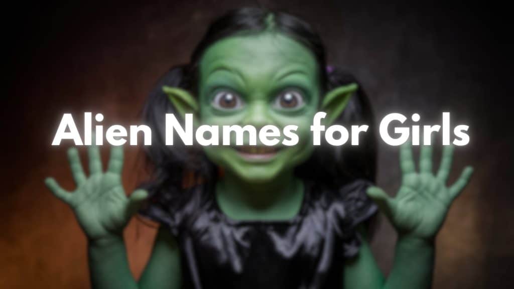 333 Creative Alien Girl Names You’ll Love - Mothers Always Right