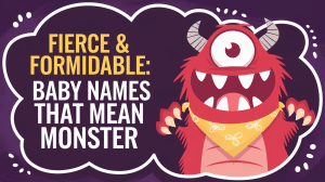 309 Fierce & Formidable Baby Names That Mean Monster - Mothers Always Right