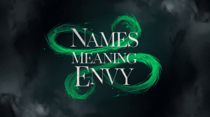 280 Names That Mean Envy and Their Origins - Mothers Always Right