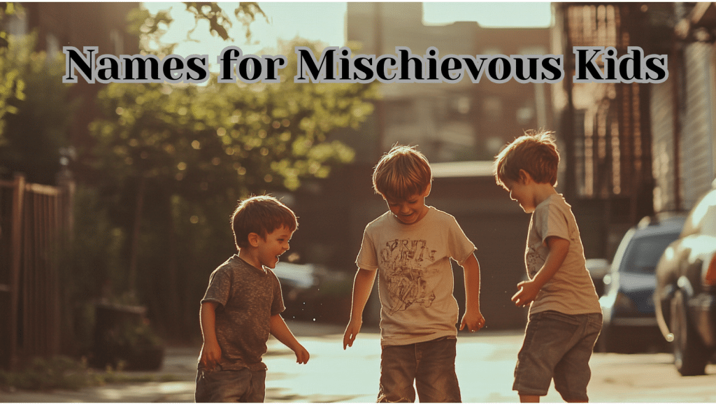 169 Names That Mean Trouble: Mischievous and Fun - Mothers Always Right