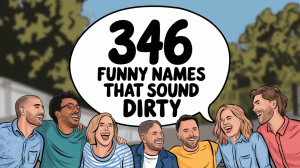 346 Funny Names That Sound Dirty - Mothers Always Right