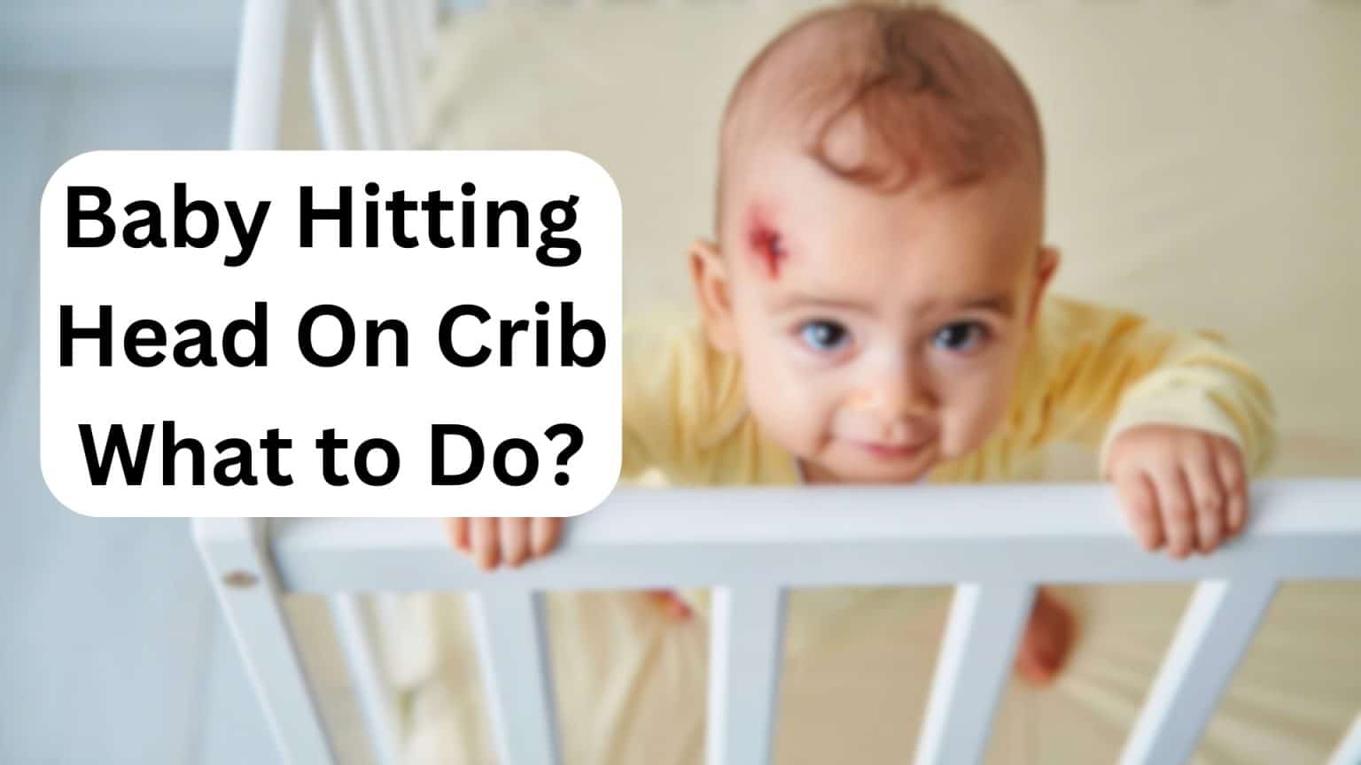 Why Is My Baby Hitting Head on Crib Again and Again? - Mothers Always Right